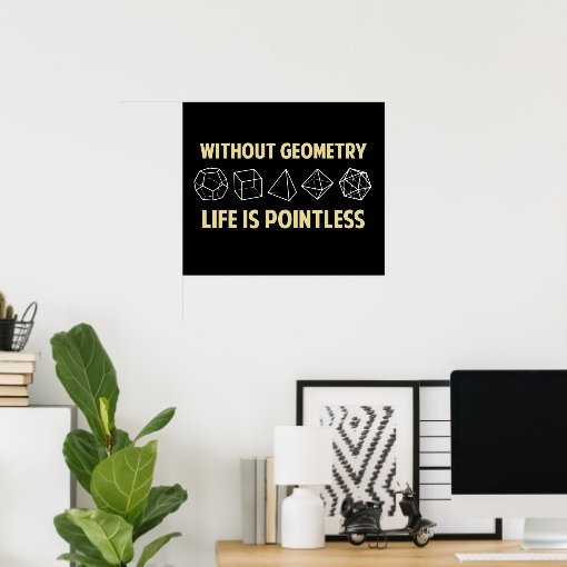 Without Geometry Life Is Pointless Poster | Zazzle