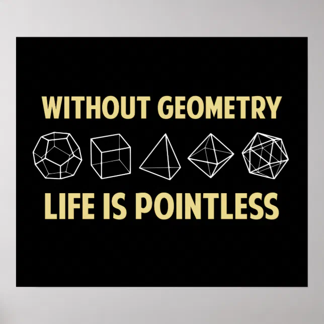 Without Geometry Life Is Pointless Poster | Zazzle