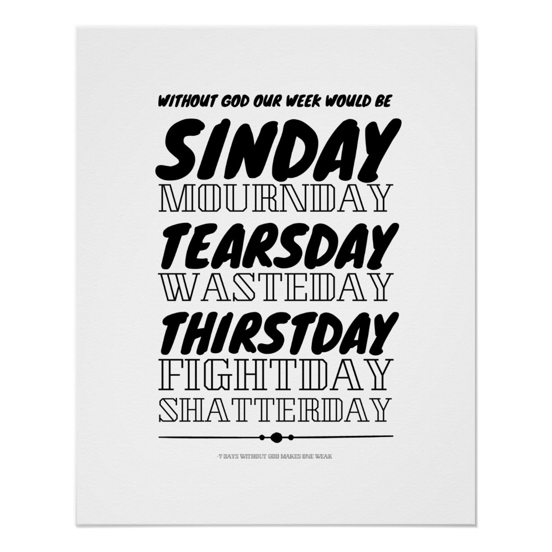 Without God our week would be sinday mournday Poster | Zazzle