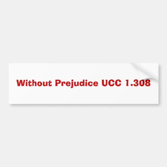 Without Prejudice UCC 1.308 Bumper Sticker | Zazzle.com