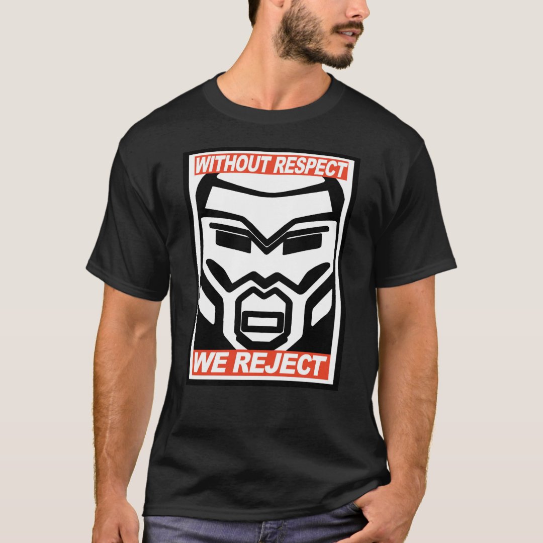Without Respect We Reject T-Shirt | Zazzle