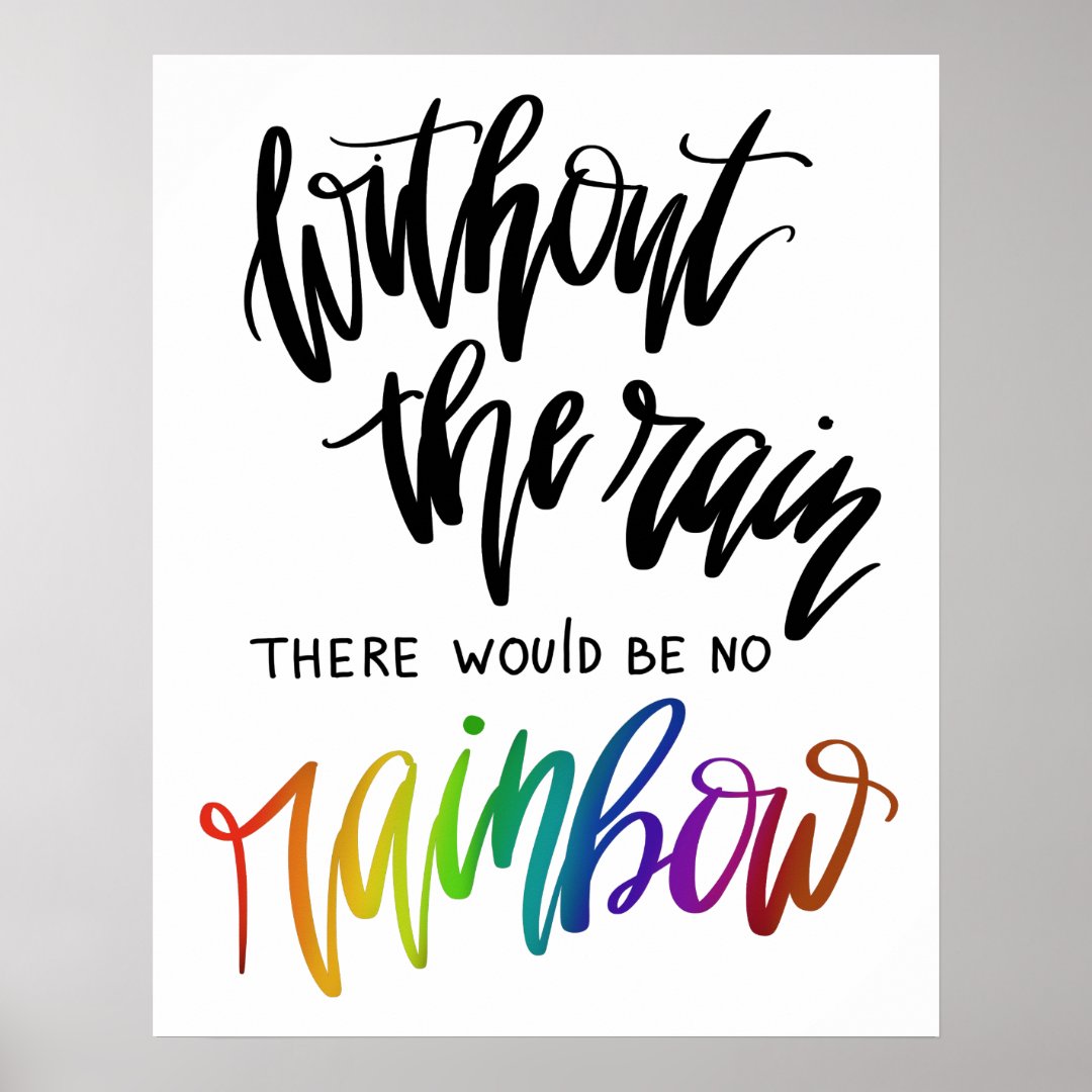 Without The Rain There Would Be No Rainbow Poster | Zazzle