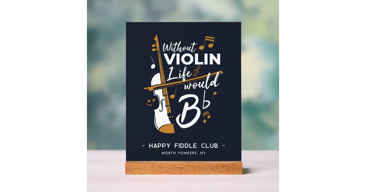 Without Violin Life Would B Flat Violinists Custom Acrylic Sign | Zazzle