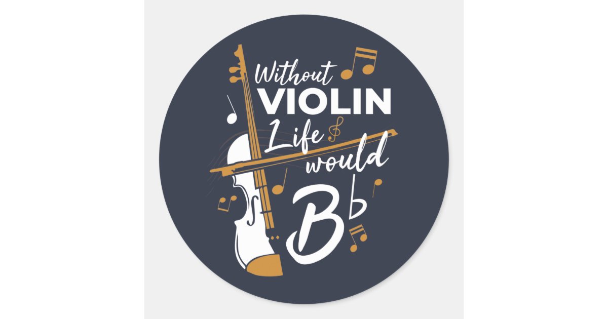 Without Violin Life Would be Flat Musician Gag Classic Round Sticker ...
