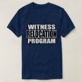 Witness Relocation Program T-Shirt | Zazzle