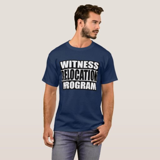 Witness Relocation Program T-Shirt | Zazzle