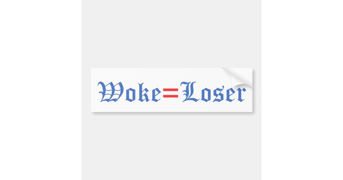 Woke = Loser Bumper Sticker | Zazzle