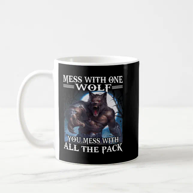 Wolf Mess With One Wolf You Mess With All The Pack Coffee Mug | Zazzle