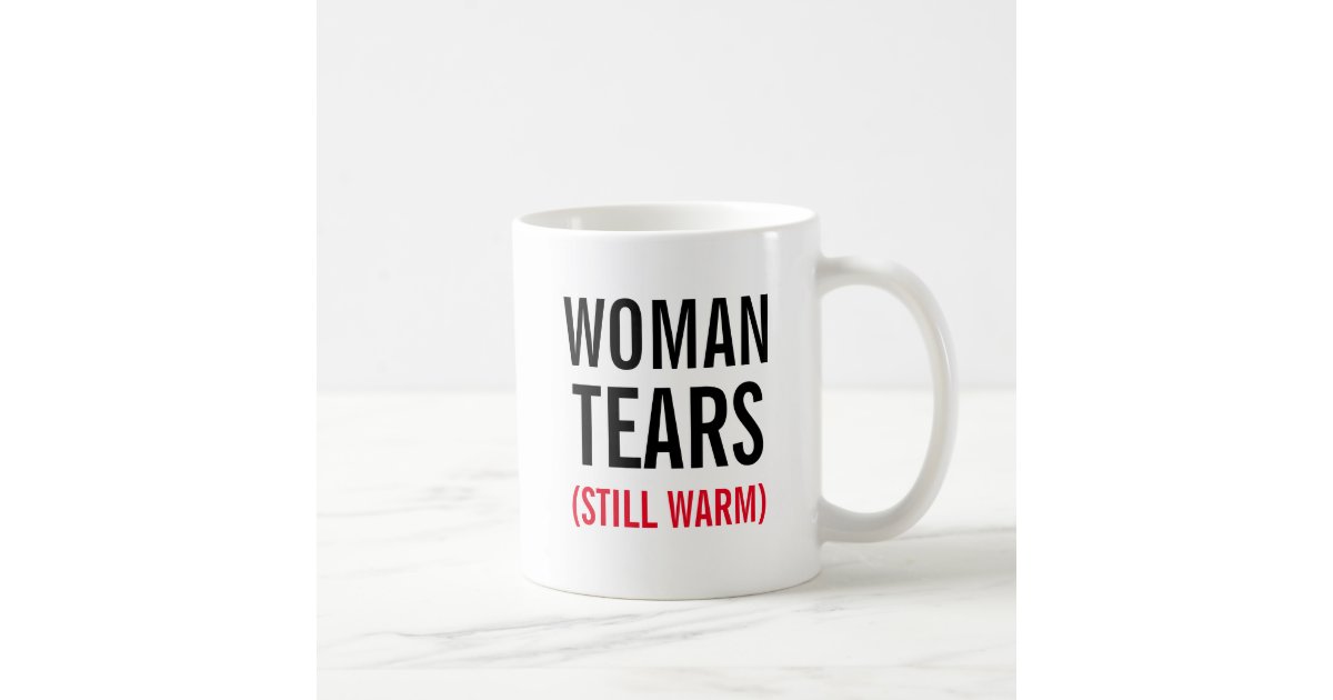 Woman Tears Still Warm Coffee Mug | Zazzle