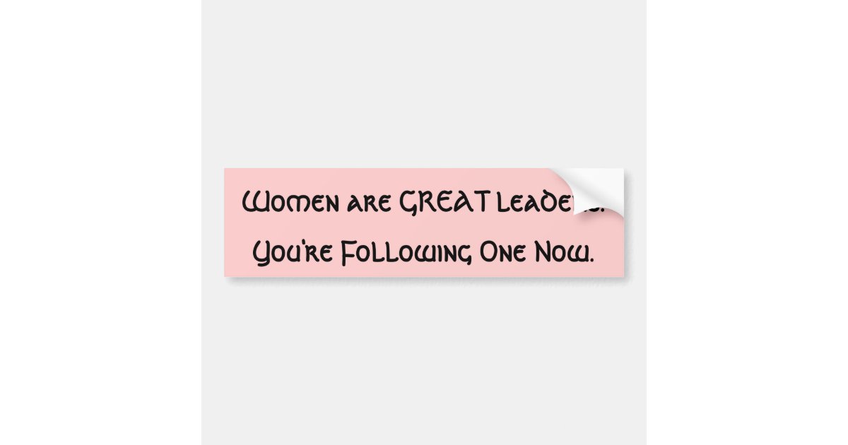 Women are GREAT leaders Bumper Sticker | Zazzle