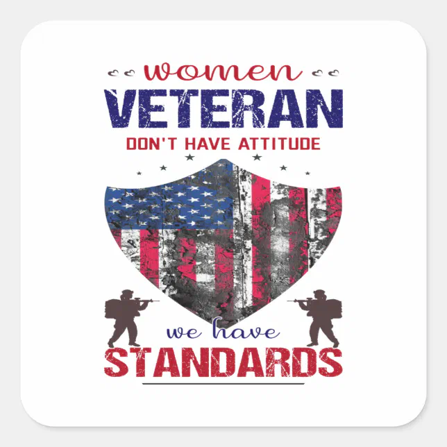 Women Veteran Don'tHave Attitude We Have Standards Square Sticker | Zazzle