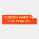 WOMEN WANT ME BUMPER STICKER | Zazzle
