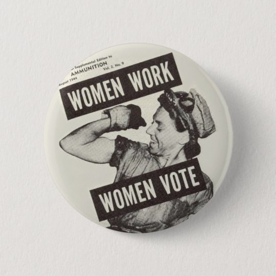 WOMEN WORK WOMEN VOTE Button Badge | Zazzle.com