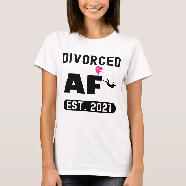 Womens Divorced AF 2021 Finally Divorced Funny T-Shirt | Zazzle