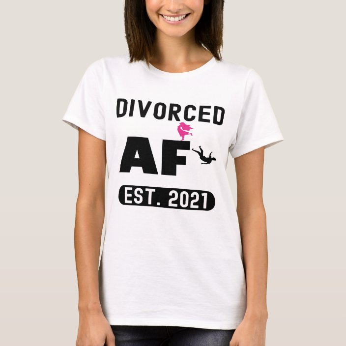 Womens Divorced AF 2021 Finally Divorced Funny T-Shirt | Zazzle