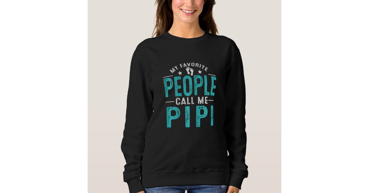 Womens My Favorite People Call Me Pipi Vintage Mot Sweatshirt | Zazzle