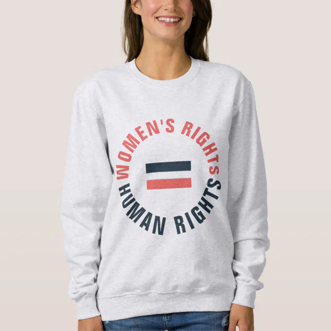 Women's Rights Equal Human Rights Feminist Sweatshirt | Zazzle