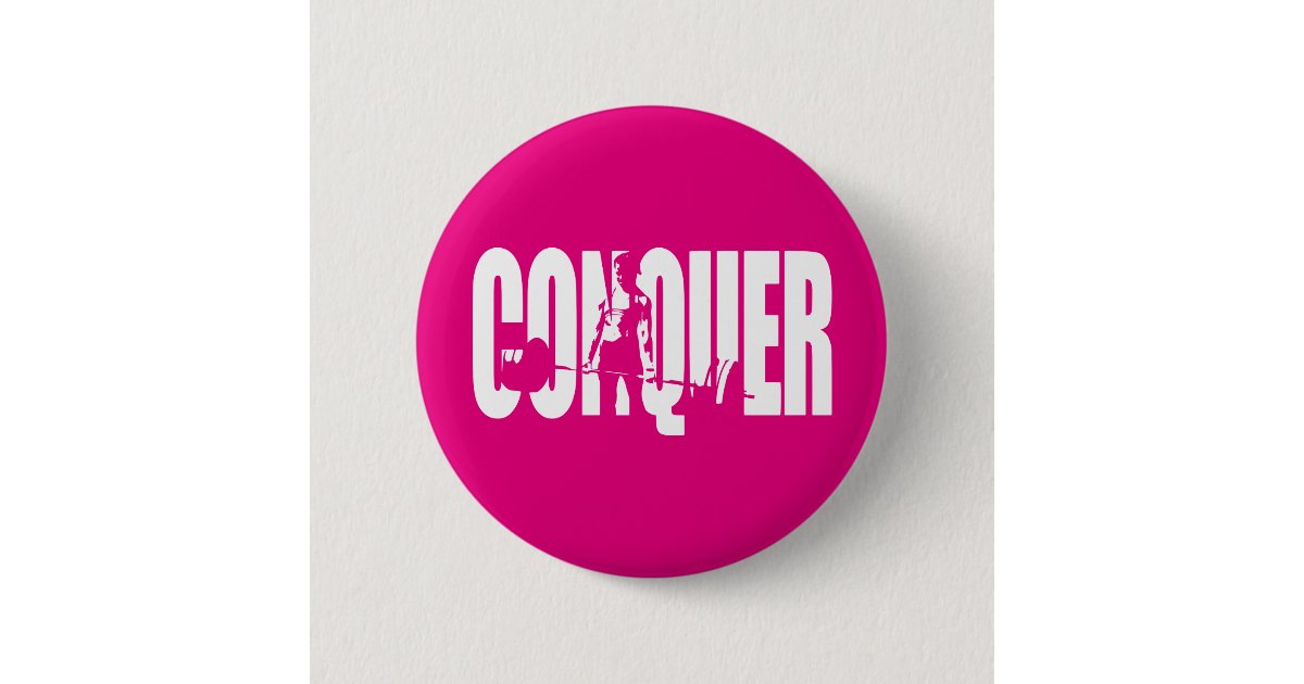 Women's Weightlifting Motivation - CONQUER Button | Zazzle