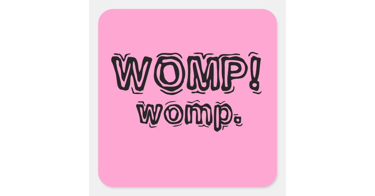 womp womp square sticker | Zazzle