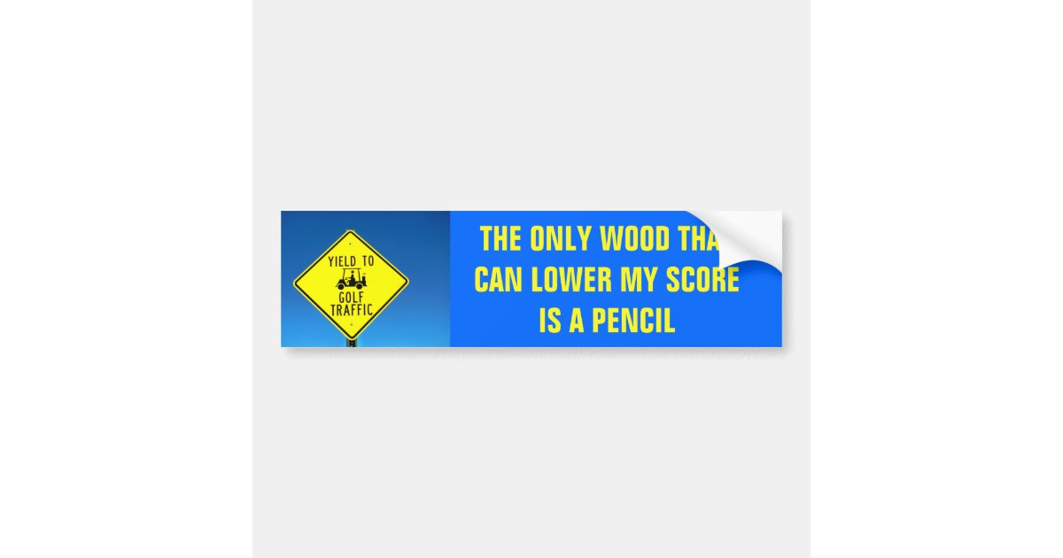 Wood Can Lower My Score is Pencil -Golf Cart Bumper Sticker | Zazzle