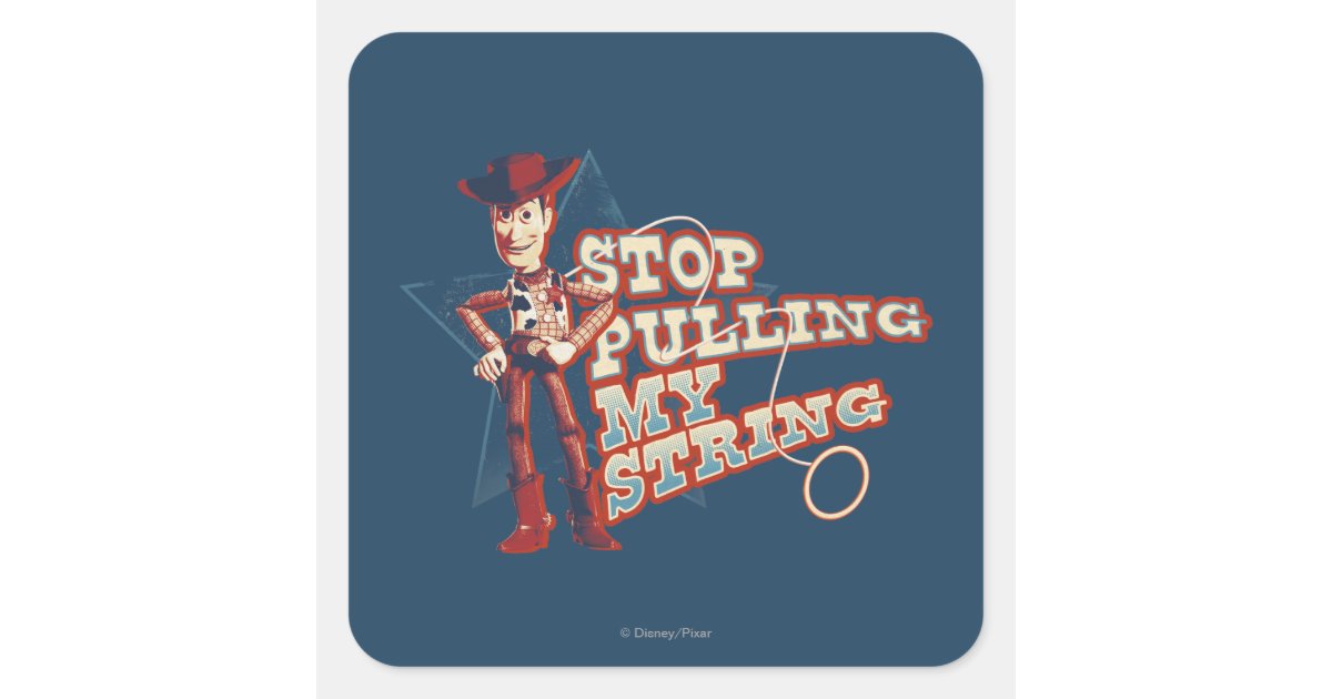 Woody: Stop Pulling My String 2 Square Sticker | Zazzle