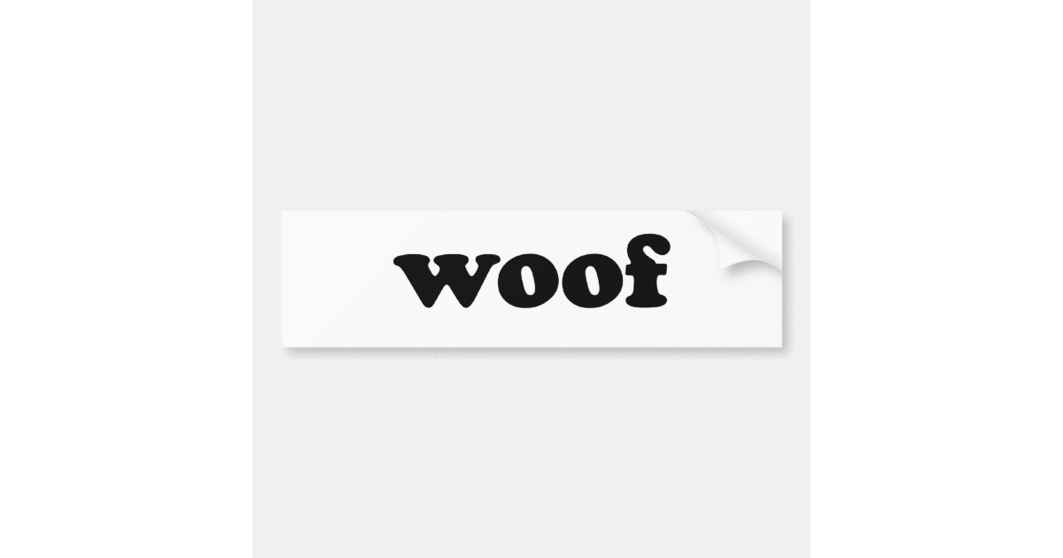 WOOF BUMPER STICKER | Zazzle