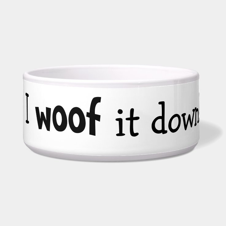 Woof It Down Dog Bowl | Zazzle