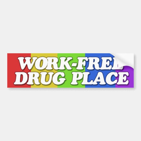 Work free drug place bumper sticker | Zazzle.com