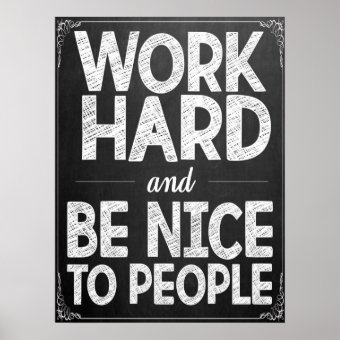 Work Hard and Be Nice Poster | Zazzle