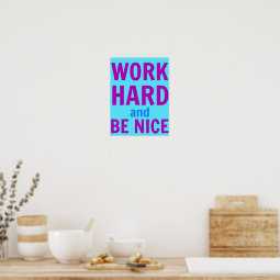 Work Hard and Be Nice Poster | Zazzle