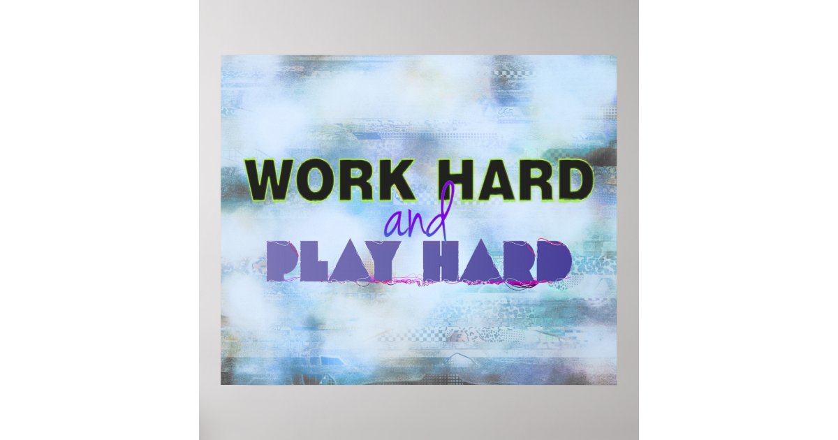 Work Hard and Play Hard Motivational Poster | Zazzle