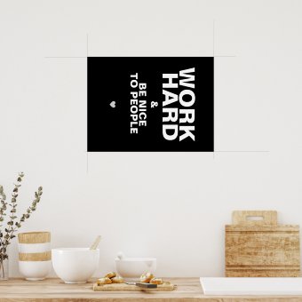Work Hard & Be Nice To People Poster: Black Poster | Zazzle