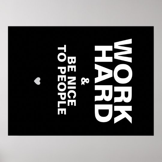 Work Hard & Be Nice To People Poster: Black Poster | Zazzle.com