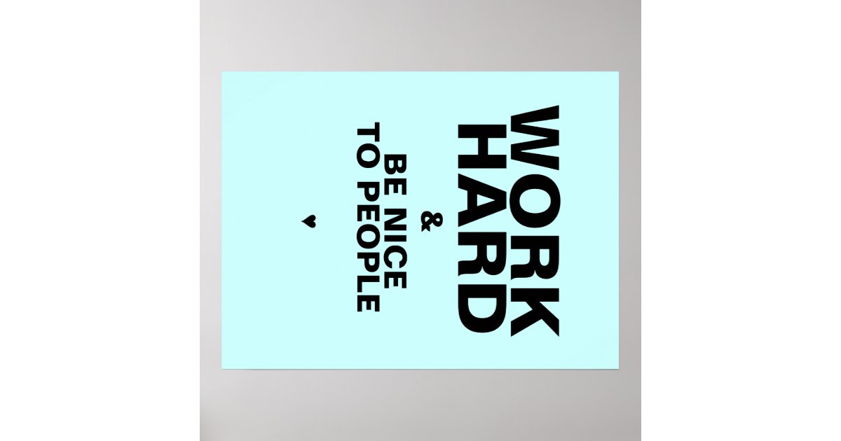 Work Hard & Be Nice To People Poster: Blue Poster | Zazzle