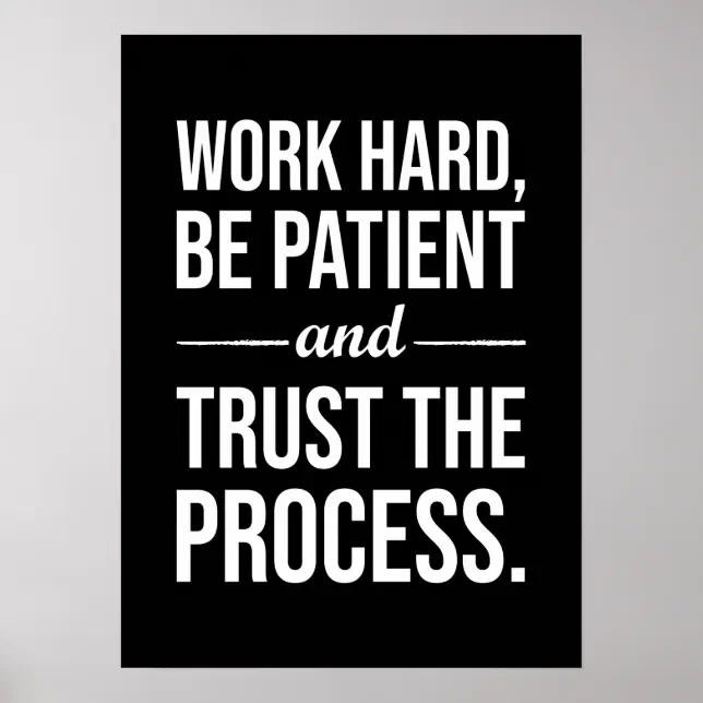 Work Hard, Be Patient, Trust The Process Poster | Zazzle