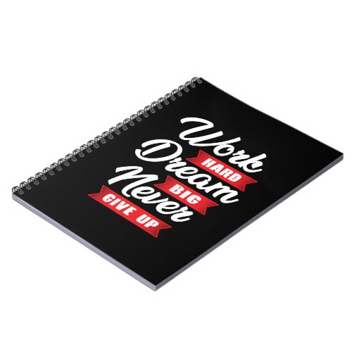 Work Hard Dream Big Never Give Up | Motivational Notebook | Zazzle