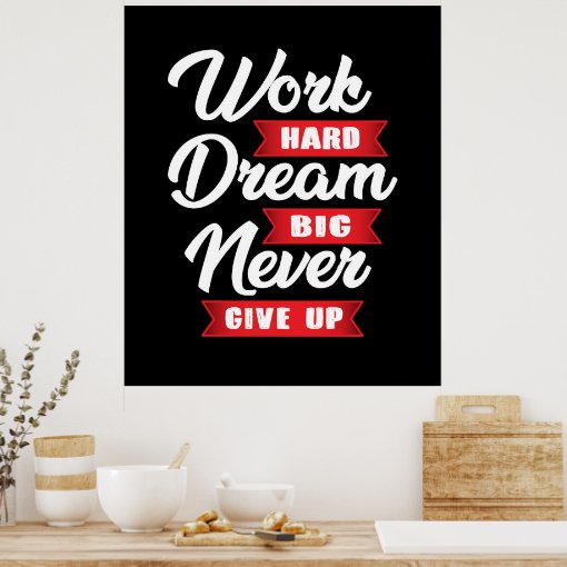 Work Hard Dream Big Never Give Up | Motivational Poster | Zazzle
