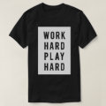Work Hard Play Hard T-shirt | Zazzle