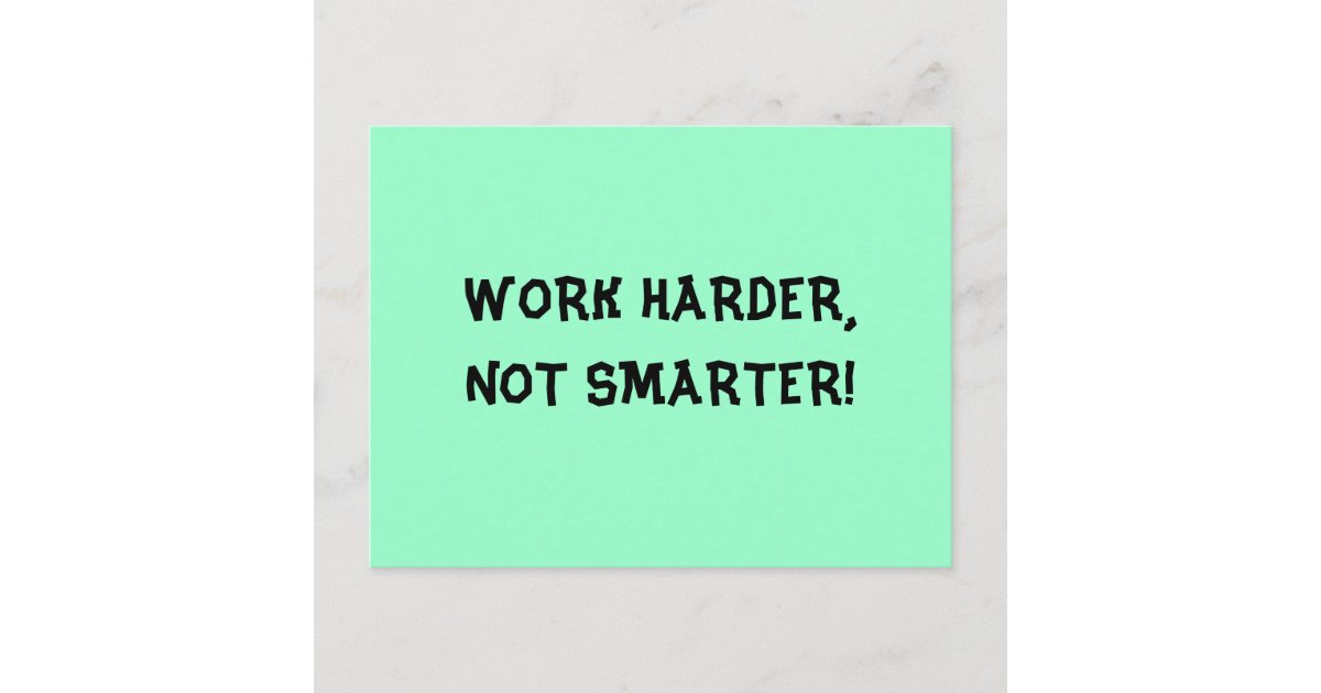 Work Harder Not Smarter Postcard | Zazzle