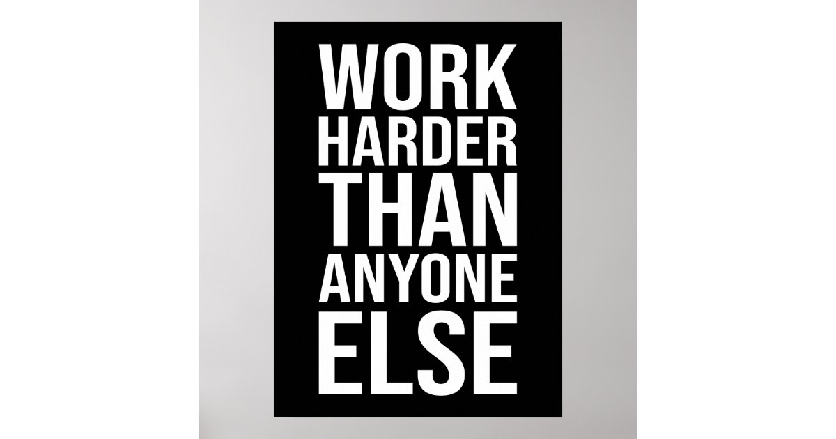 Work Harder Than Anyone Else - Success Motivation Poster | Zazzle