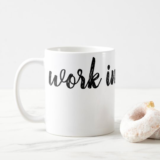 work in progress coffee mug | Zazzle.com