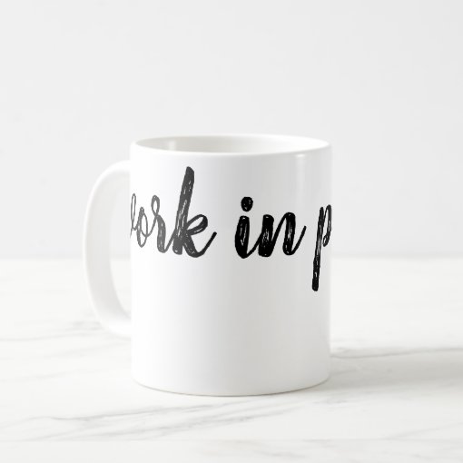 work in progress coffee mug | Zazzle