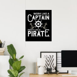 Work Like A Captain Party Like A Pirate Poster | Zazzle