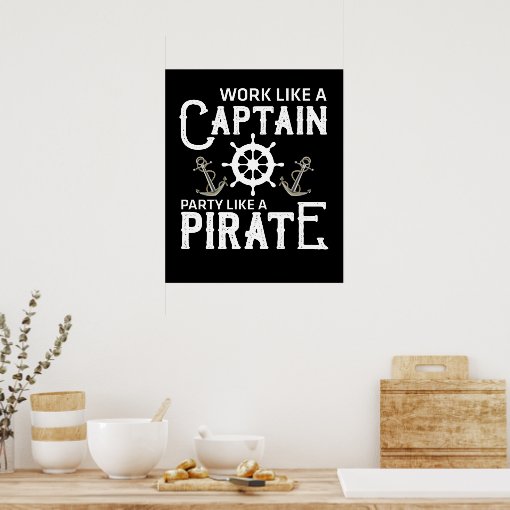 Work Like A Captain Party Like A Pirate Poster | Zazzle