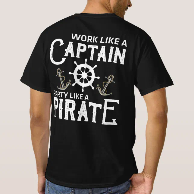 Work Like A Captain Party Like A Pirate T-Shirt | Zazzle