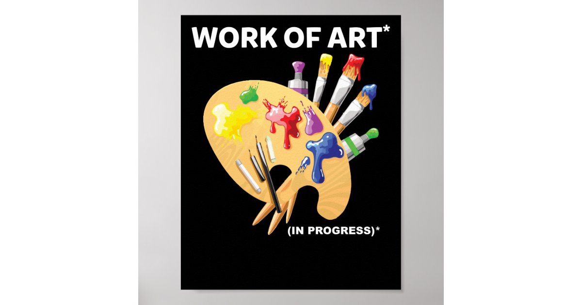 Work of Art in Progress Perfect Artist Poster | Zazzle