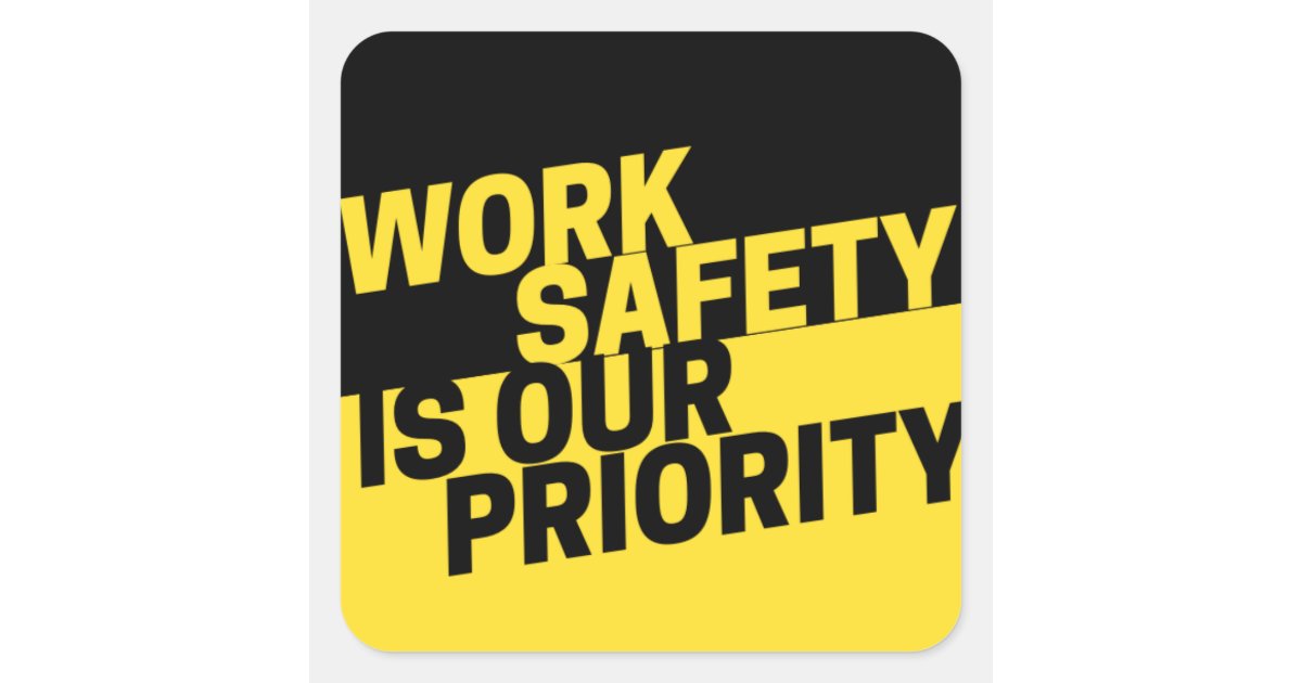 Work Safety is Our Priority Square Sticker | Zazzle