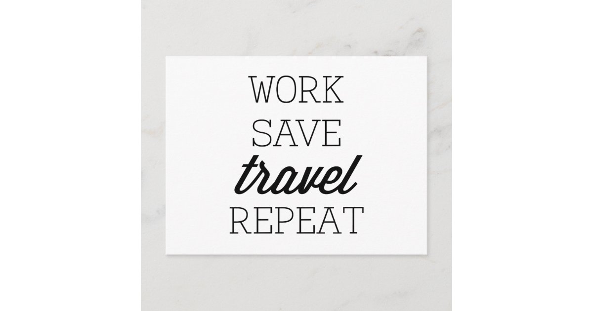 Work Save Travel Repeat Postcard | Zazzle