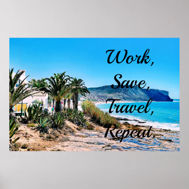 Work, Save, Travel, Repeat. Poster | Zazzle