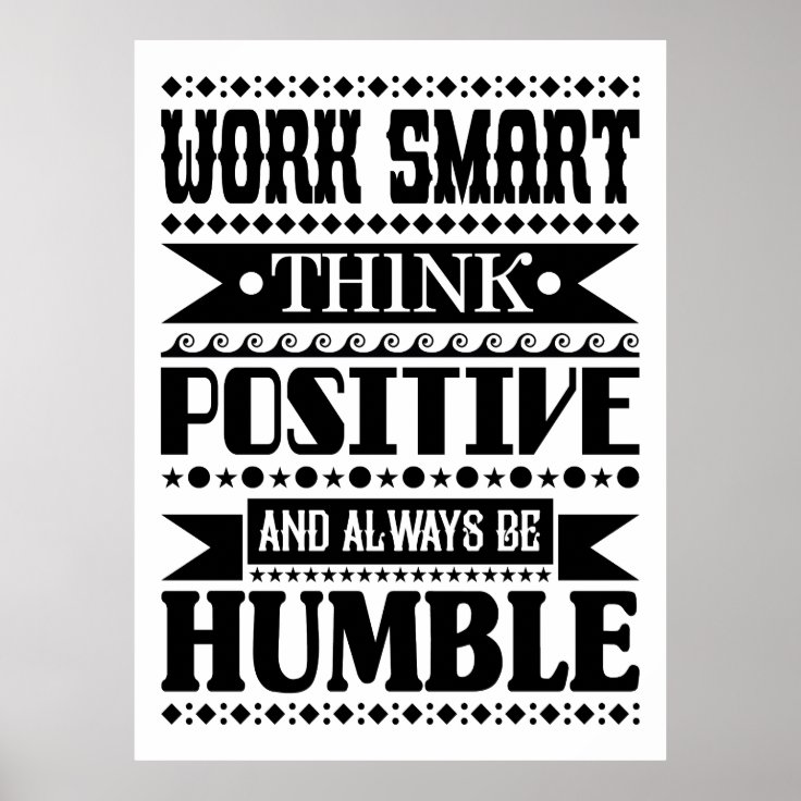 Work Smart Think Positive And Always Be Humble Poster | Zazzle